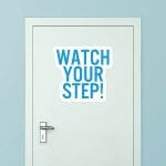 Watch Your Step Sticker | Watch Your Step Decal