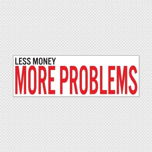 Less Money Bumper Sticker | Sticker Genius