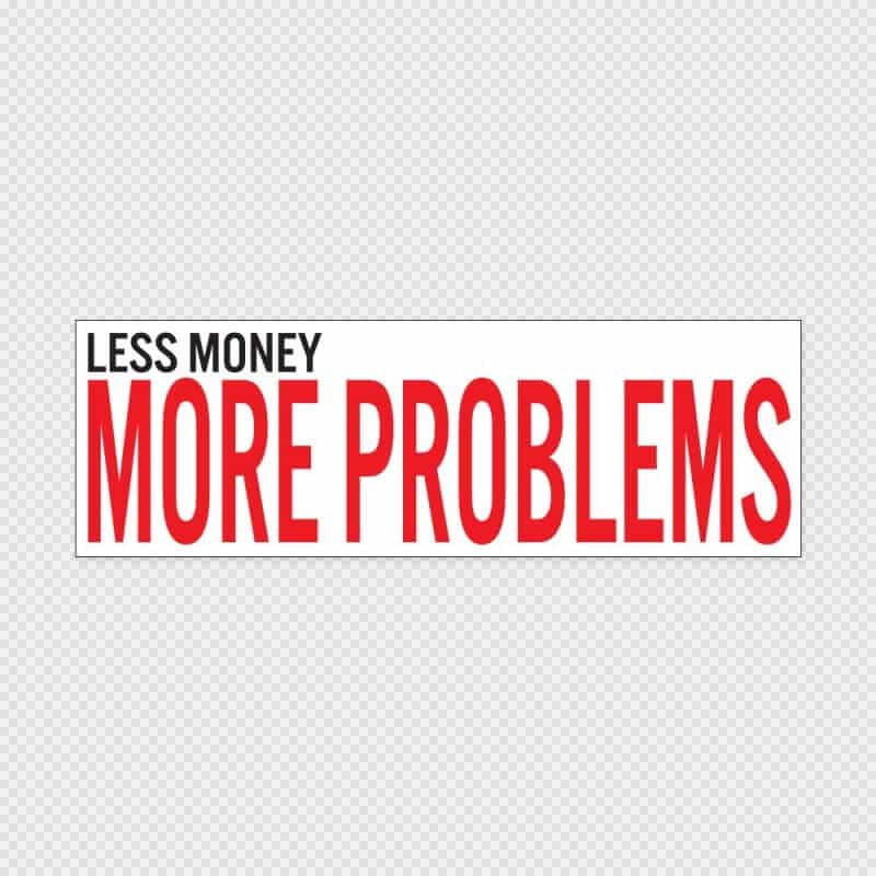 Less Money Bumper Sticker | Sticker Genius